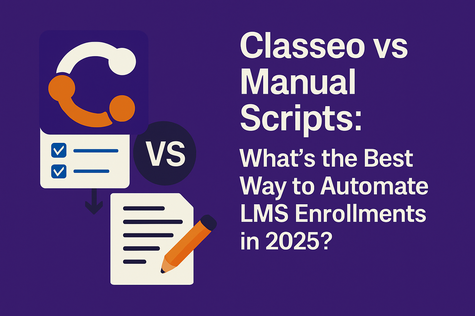 Classeo vs Manual Scripts: What’s the Best Way to Automate LMS Enrollments in 2025? - Classeo.io